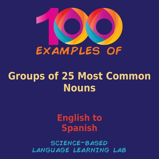 100 Examples of Groups of 25 Most Common Nouns: English to Spanish ...