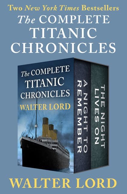 The Complete Titanic Chronicles: A Night to Remember and The Night ...