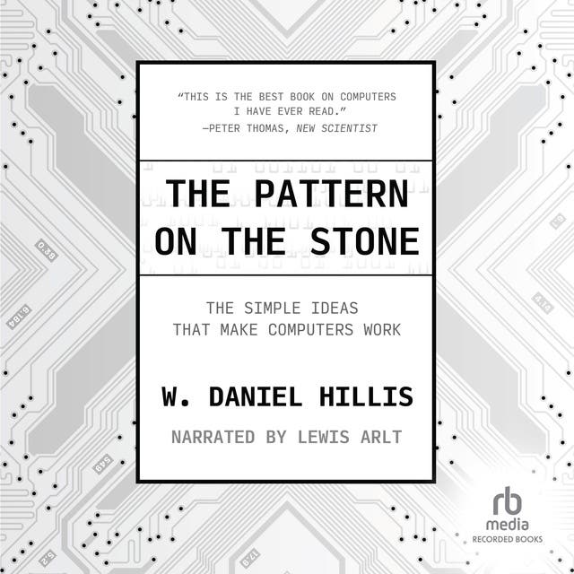 The Pattern on The Stone: The Simple Ideas That Make Computers Work ...