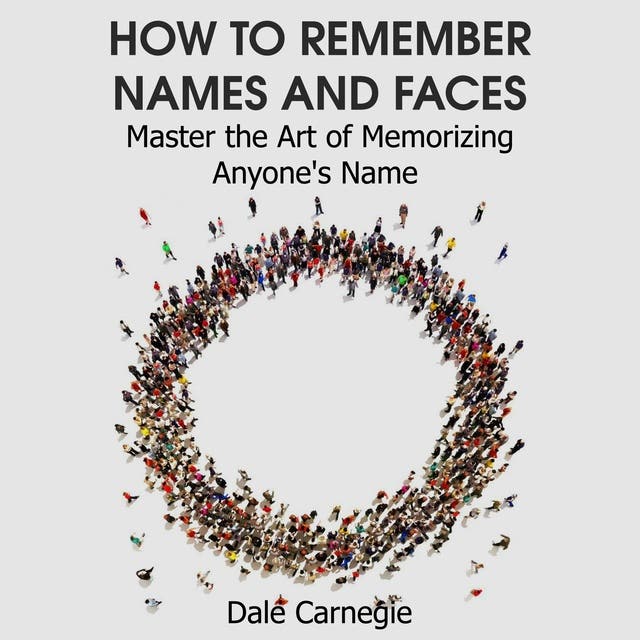 How to Remember Names and Faces: Master the Art of Memorizing Anyone's ...