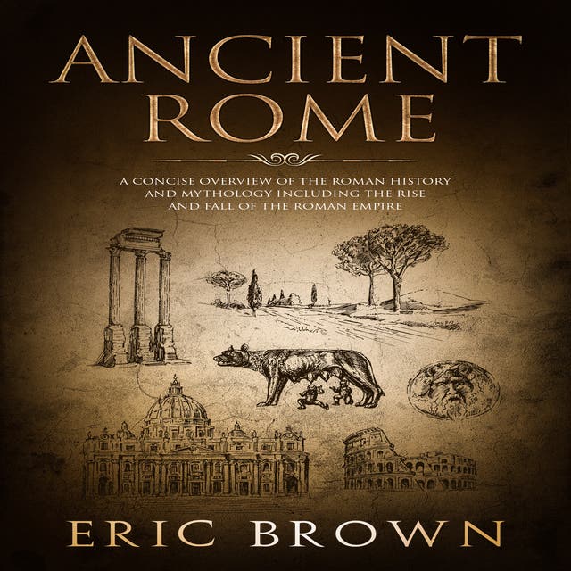 Ancient Rome: A Concise Overview of the Roman History and Mythology ...