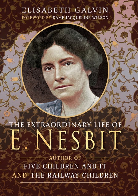 The Extraordinary Life of E Nesbit: Author of Five Children and It and The Railway Children - E ...