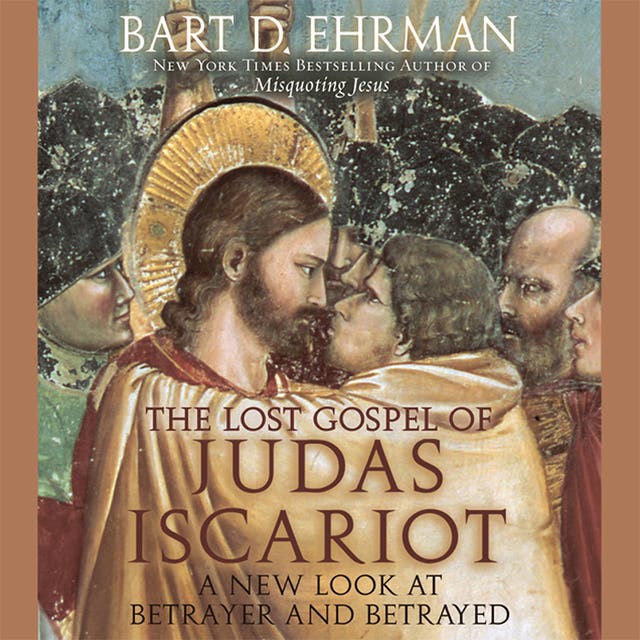 The Lost Gospel of Judas Iscariot: A New Look at Betrayer and Betrayed - Audiobook - Bart D ...
