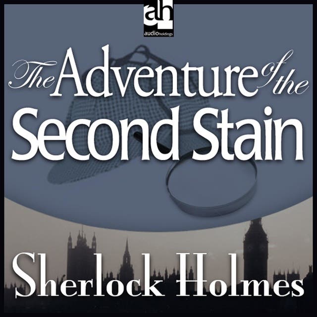 The Adventure of the Second Stain: A Sherlock Holmes Mystery - Sesli ...