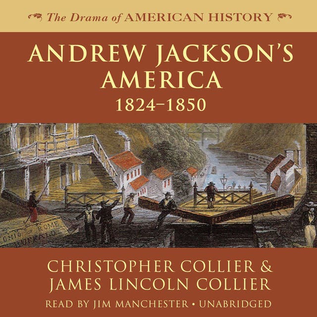 Andrew Jackson’s America: 1824–1850 - Audiolibro - James Lincoln Collier, Christopher Collier ...
