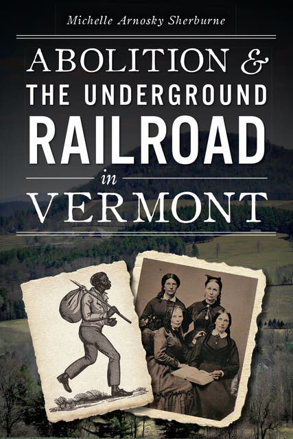 Abolition & the Underground Railroad in Vermont - Ebook - Michelle ...