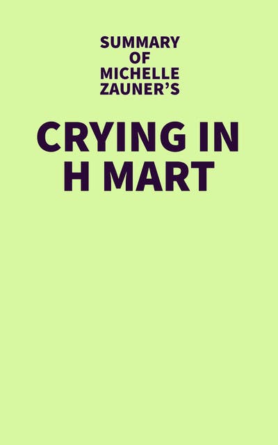 Summary of Michelle Zauner's Crying in H Mart - buku elektronik - IRB ...