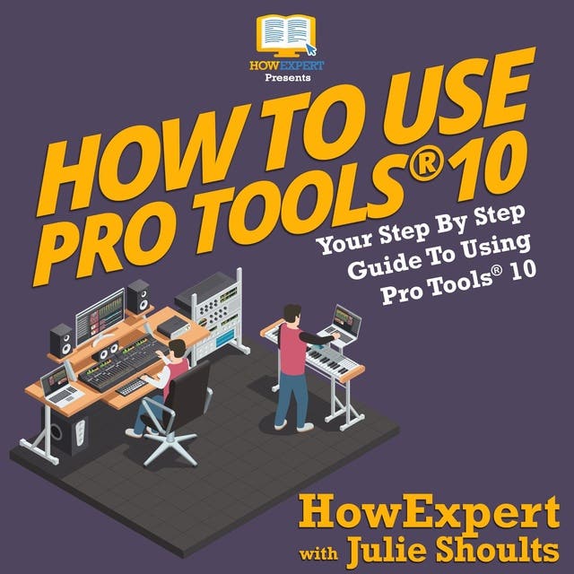 How to Use Pro Tools 10: Your Step by Step Guide to Using Pro Tools 10 - Audiolibro - HowExpert ...