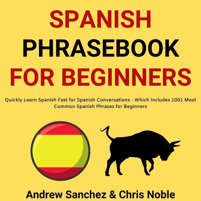 Spanish Phrasebook For Beginners: Quickly Learn Spanish Fast for ...