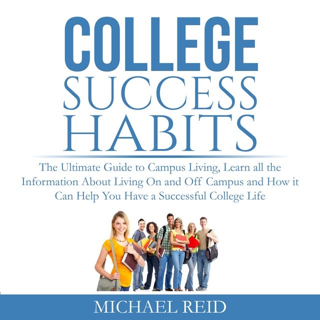 College Success Habits: The Ultimate Guide to Campus Living, Learn all ...