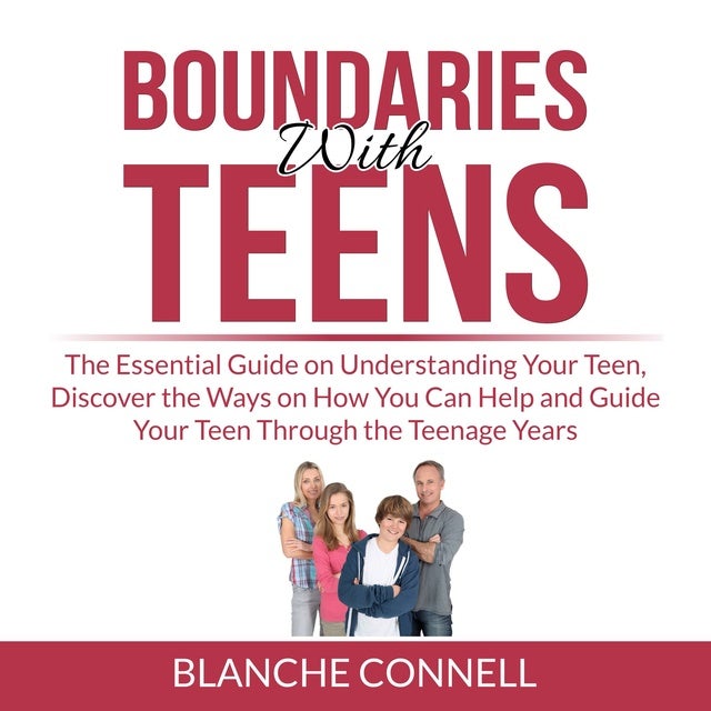 Boundaries With Teens: The Essential Guide on Understanding Your Teen ...