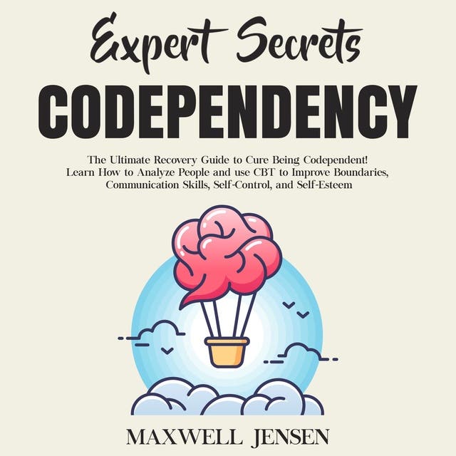 Expert Secrets – Codependency: The Ultimate Recovery Guide to Cure Being Codependent! Learn How ...