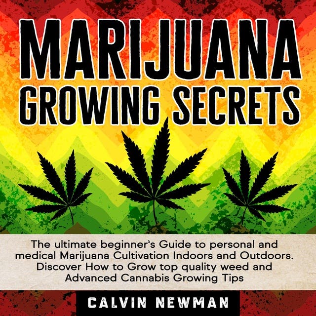 MARIJUANA GROWING SECRETS: The Ultimate Beginner’s Guide to Personal and Medical Marijuana ...