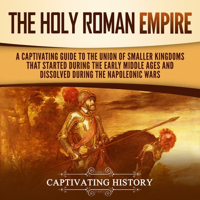 The Holy Roman Empire: A Captivating Guide to the Union of Smaller ...