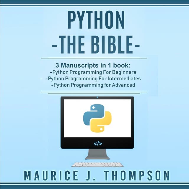 Python: - The Bible- 3 Manuscripts in 1 book: Python Programming for Beginners - Python ...