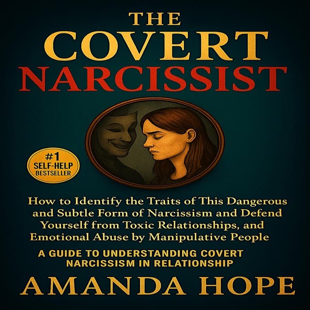 THE COVERT NARCISSIST: How to Identify the Traits of This Dangerous and Subtle Form of ...