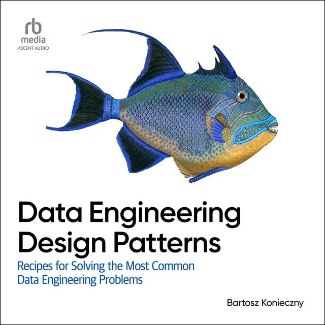 Data Engineering Design Patterns Recipes For Solving The Most Common Data Engineering Problems
