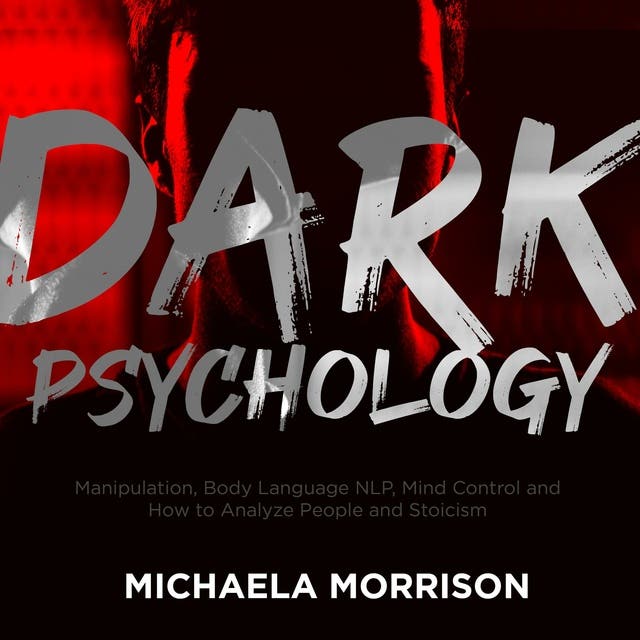 Dark Psychology: Manipulation, Body Language NLP, Mind Control and How to Analyze People and ...