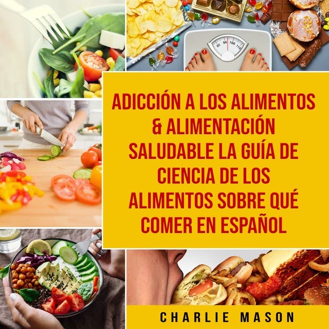 Adicción a los alimentos & Alimentación saludable La guía de ciencia de ...