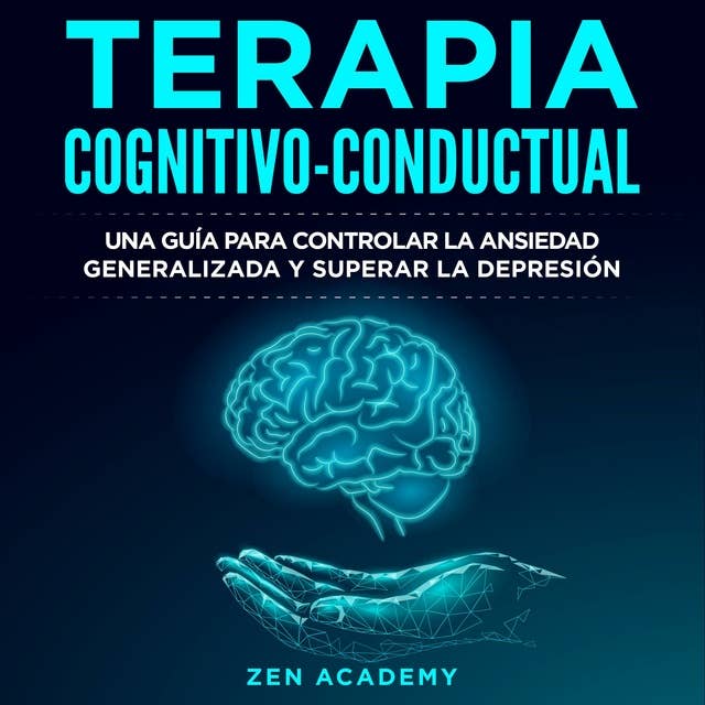 Terapia Cognitivo-Conductual: Supera la ansiedad, la depresión y los ataques de pánico con ...