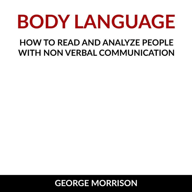 Body Language: How to read and analyze people with non verbal communication - Lydbog - George ...