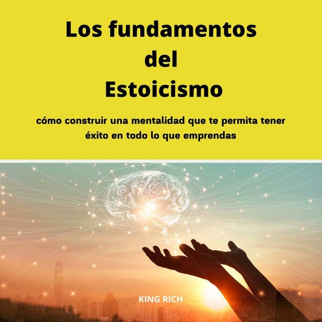 Los fundamentos del Estoicismo: Cómo Construir Una Mentalidad Que Te Permita Tener Éxito En Todo ...
