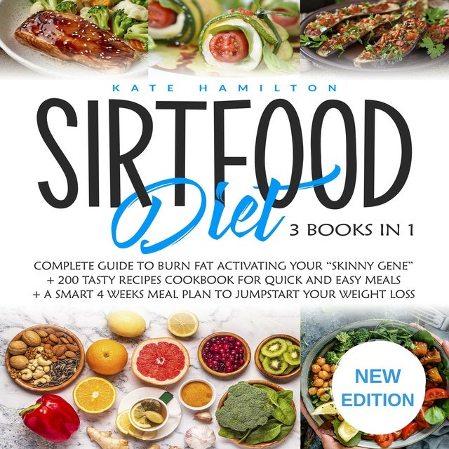 Sirtfood Diet: 3 Books in 1: Complete Guide To Burn Fat Activating Your “Skinny Gene”+ 200 Tasty ...