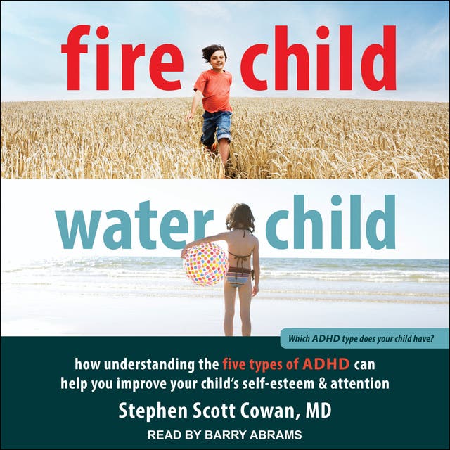 Fire Child, Water Child: How Understanding the Five Types of ADHD Can ... Fire Child, Water Child: How Understanding the Five Types of ADHD Can ...