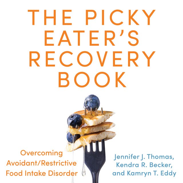 The Picky Eater's Recovery Book: Overcoming Avoidant/Restrictive Food Intake Disorder - หนังสือ ...