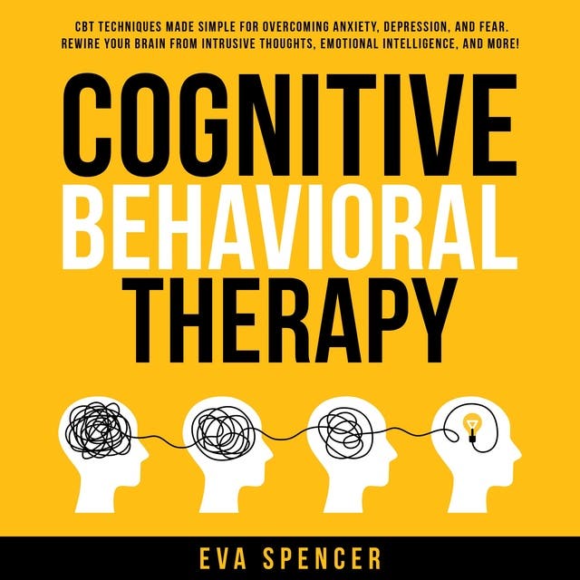 Cognitive Behavioral Therapy: CBT Techniques Made Simple for Overcoming Anxiety, Depression, and ...