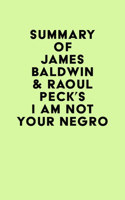 Summary of James Baldwin & Raoul Peck's I Am Not Your Negro - อีบุ๊ก ...