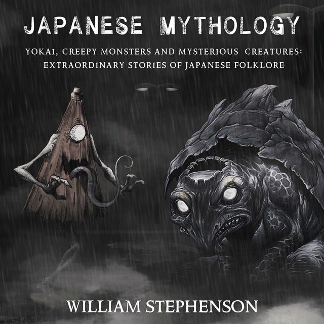 Japanese Mythology: Yokai, Creepy Monsters and Mysterious Creatures: Extraordinary Stories of ...