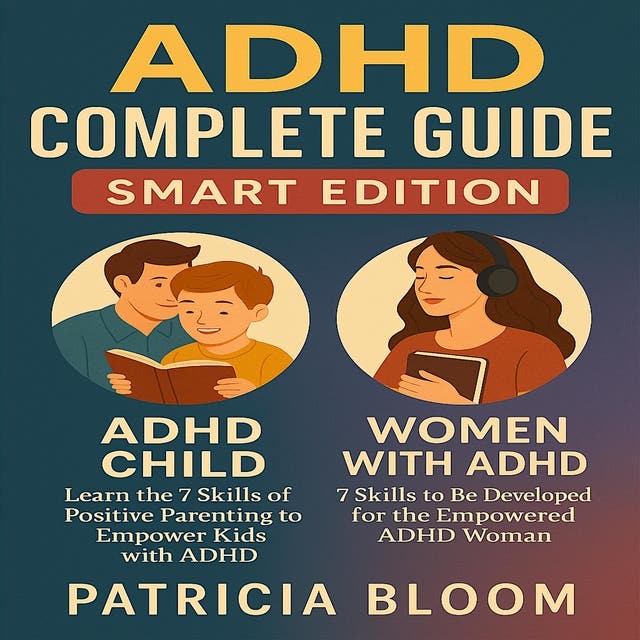 ADHD COMPLETE GUIDE SMART EDITION: The Collection includes ADHD CHILD & WOMEN WITH ADHD SMART ...