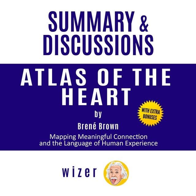 Summary and Discussions of Atlas of the Heart By Brene Brown: Mapping Meaningful Connection and ...
