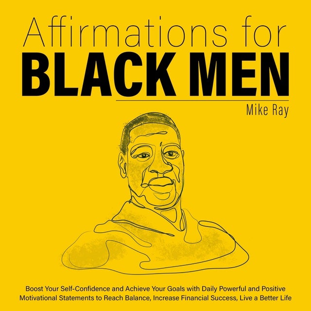 AFFIRMATIONS FOR BLACK MEN: BOOST YOUR SELF-CONFIDENCE AND ACHIEVE YOUR ...