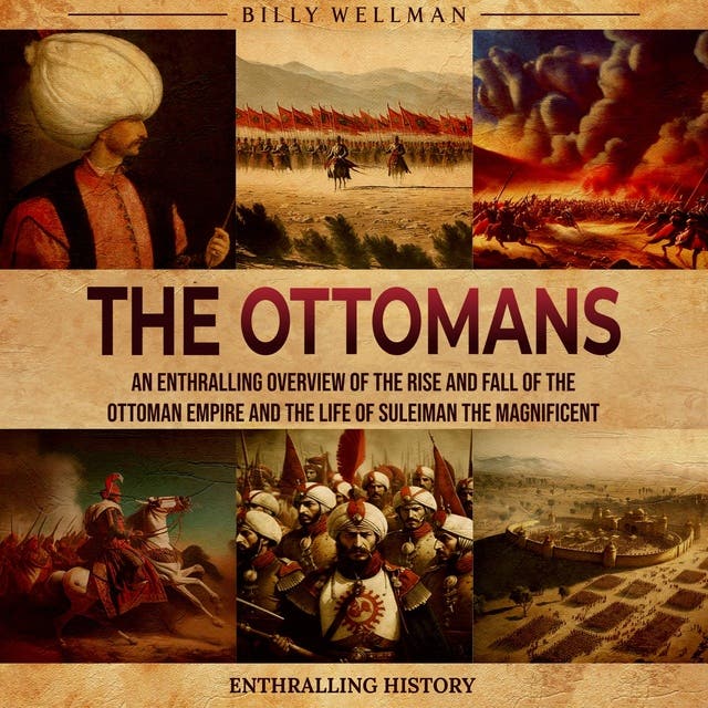 The Ottomans: An Enthralling Overview of the Rise and Fall of the ...