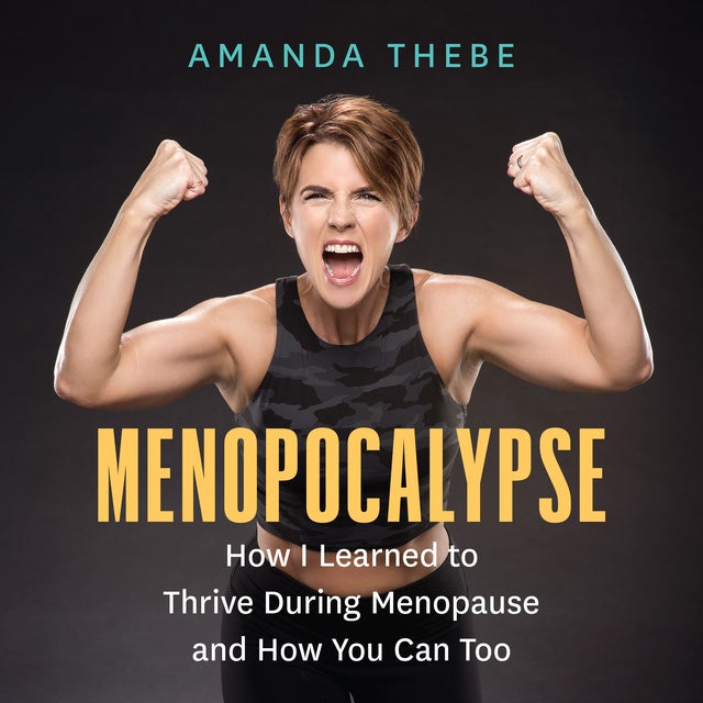 Menopocalypse How I Learned To Thrive During Menopause And How You Can