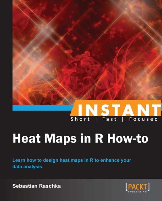 Heat Maps in R How-to: Learn how to design heat maps in R to enhance your data analysis - eBook ...