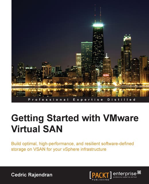Getting Started with VMware Virtual SAN: Build optimal, high-performance, and resilient software ...
