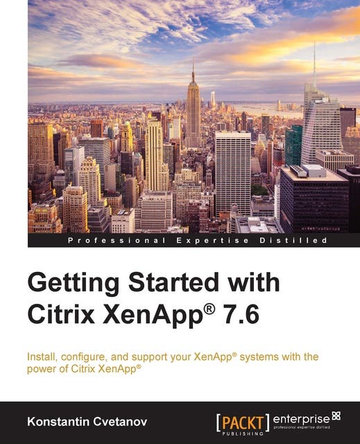 Getting Started with Citrix XenApp 7.6: Getting Started with Citrix ...
