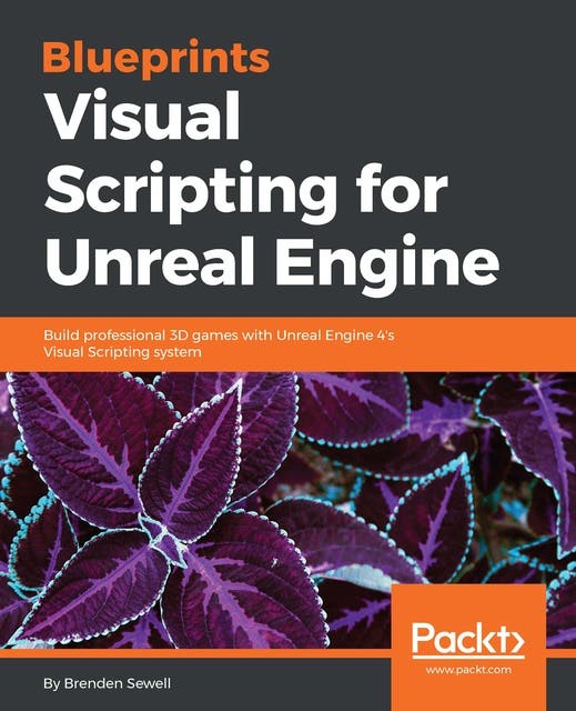 Blueprints Visual Scripting For Unreal Engine Build Professional 3d Games With Unreal Engine 4