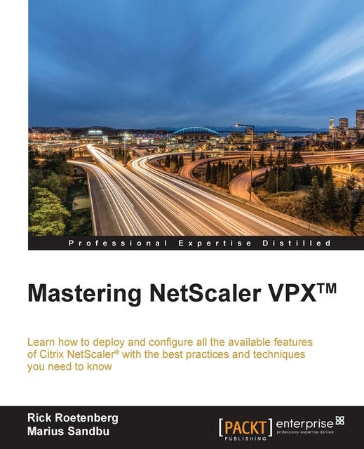 Mastering Netscaler Vpx Learn How To Deploy And Configure All The Available Citrix Netscaler