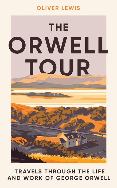 The Orwell Tour: Travels through the life and work of George Orwell - E ...