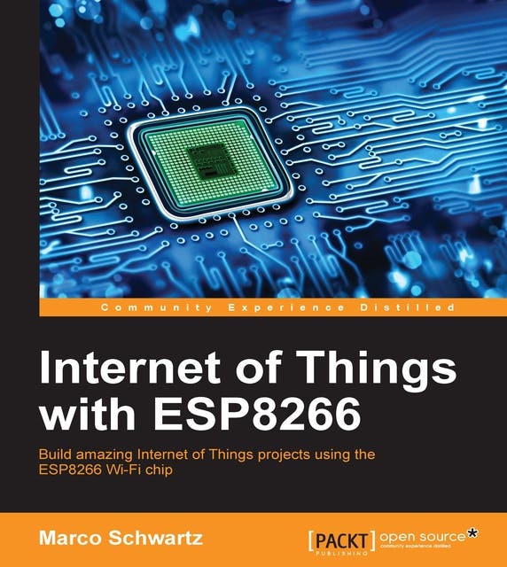 Internet of Things with ESP8266: Build amazing Internet of Things projects using the ESP8266 Wi ...