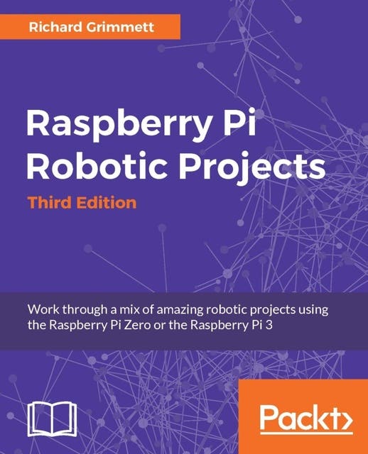 Raspberry Pi Robotic Projects: Work through a mix of amazing robotic ...