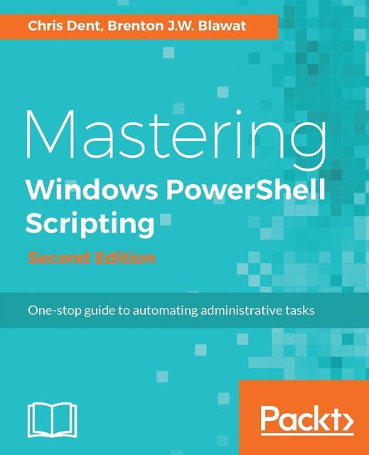 Mastering Windows PowerShell Scripting - Second Edition: One-stop guide ... Mastering Windows PowerShell Scripting - Second Edition: One-stop guide ...