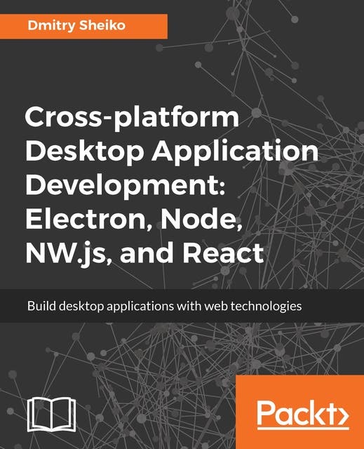 Cross Platform Desktop Application Development Electron Node Nw Js