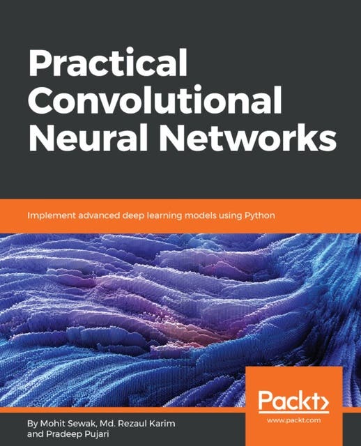 Practical Convolutional Neural Networks Implement Advanced Deep Learning Models Using Python