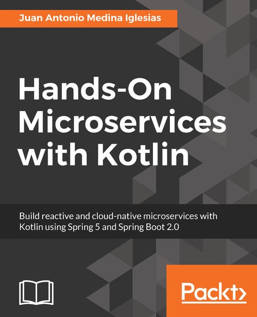 Hands-On Microservices with Kotlin: Build reactive and cloud-native ... Hands-On Microservices with Kotlin: Build reactive and cloud-native ...