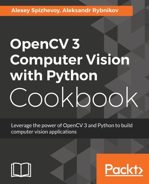 OpenCV 3 Computer Vision with Python Cookbook: Leverage the power of ... OpenCV 3 Computer Vision with Python Cookbook: Leverage the power of ...